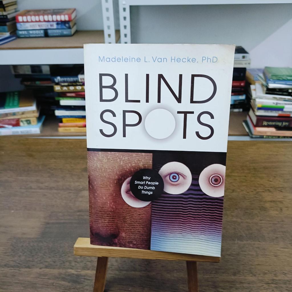 Blind Spots: Why Smart People Do Dumb Things Madeleine L. Van Hecke ...