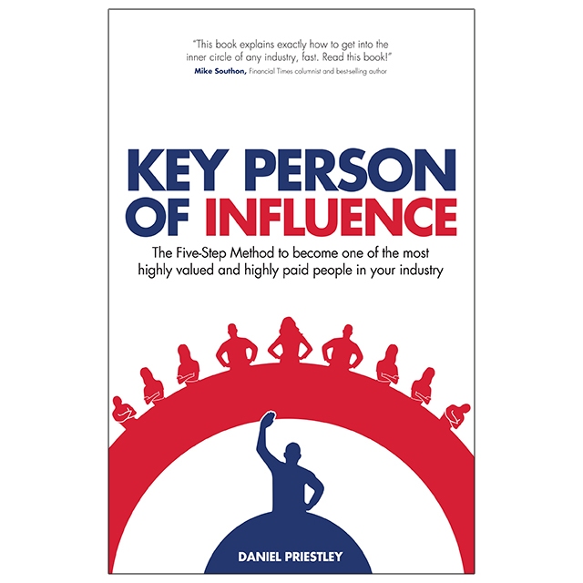 Key Person of Influence: The Five-Step Method to Become One of the Most ...