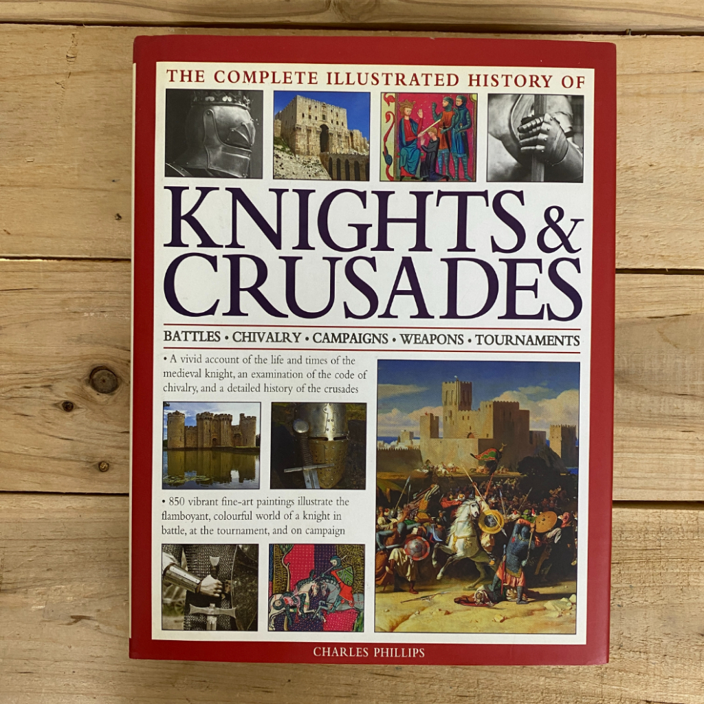 A Complete Illustrated History of the Knights & Crusades by Charles Phillips (Preloved) | Shopee ...