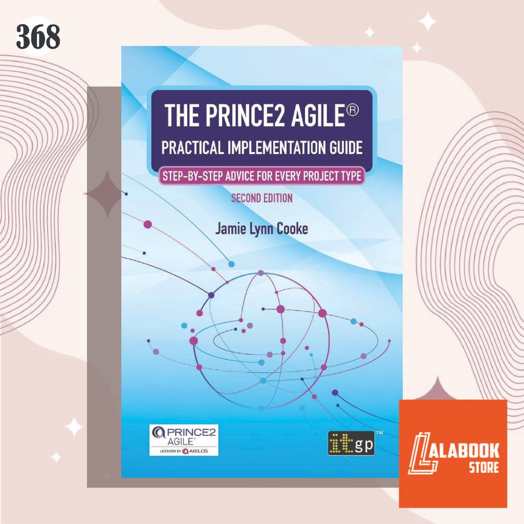 [368] The PRINCE2 Agile® Practical Implementation Guide: Step-by-step advice for every project ...