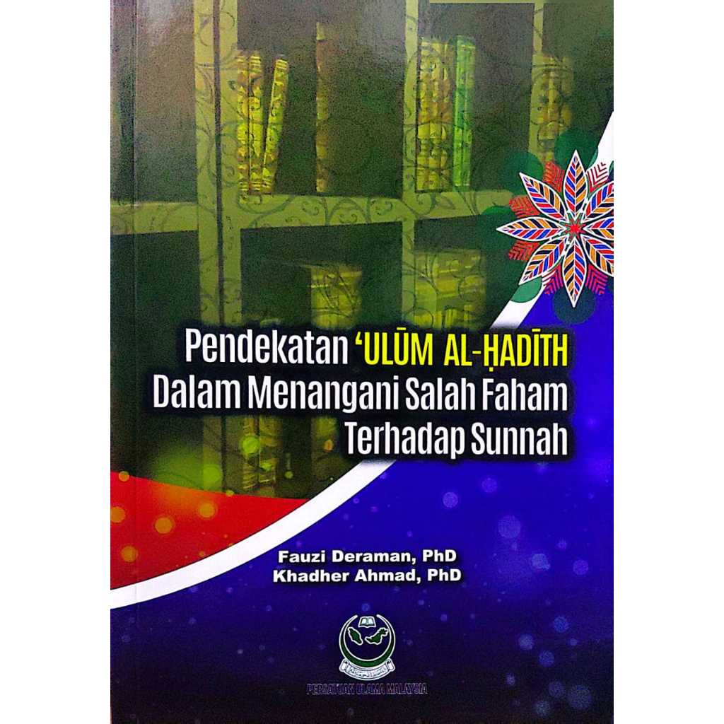 PENDEKATAN ULUM AL-HADITH DALAM MENANGANI SALAH FAHAM TERHADAP SUNNAH,Fauzi Deraman, PHD,Khader ...