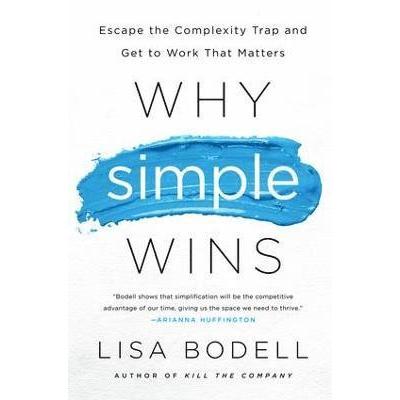 Why Simple Wins:Escape the Complexity Trap and Get to Work That Matters ...
