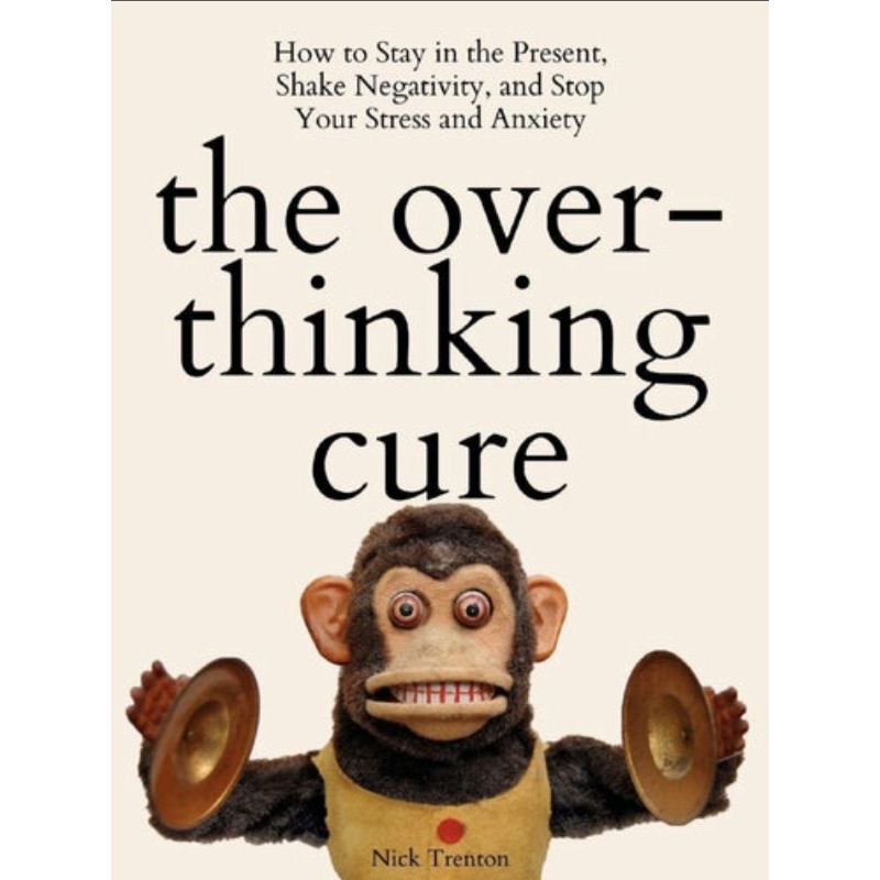 The Overthinking Cure: How to Stay in the Present, Shake Negativity ...