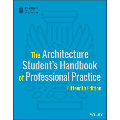 THE ARCHITECTURE STUDENT'S HANDBOOK OF PROFESSIONAL PRACTICE, 15E W WS ...