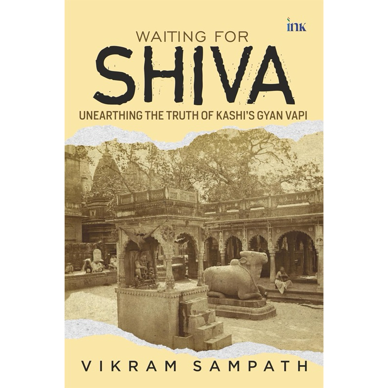 Waiting for Shiva: Unearthing the Truth of Kashi’s Gyan Vapi by Vikram ...