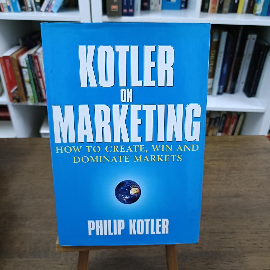 Kotler on Marketing: How to Create, Win, and Dominate Markets by Philip ...