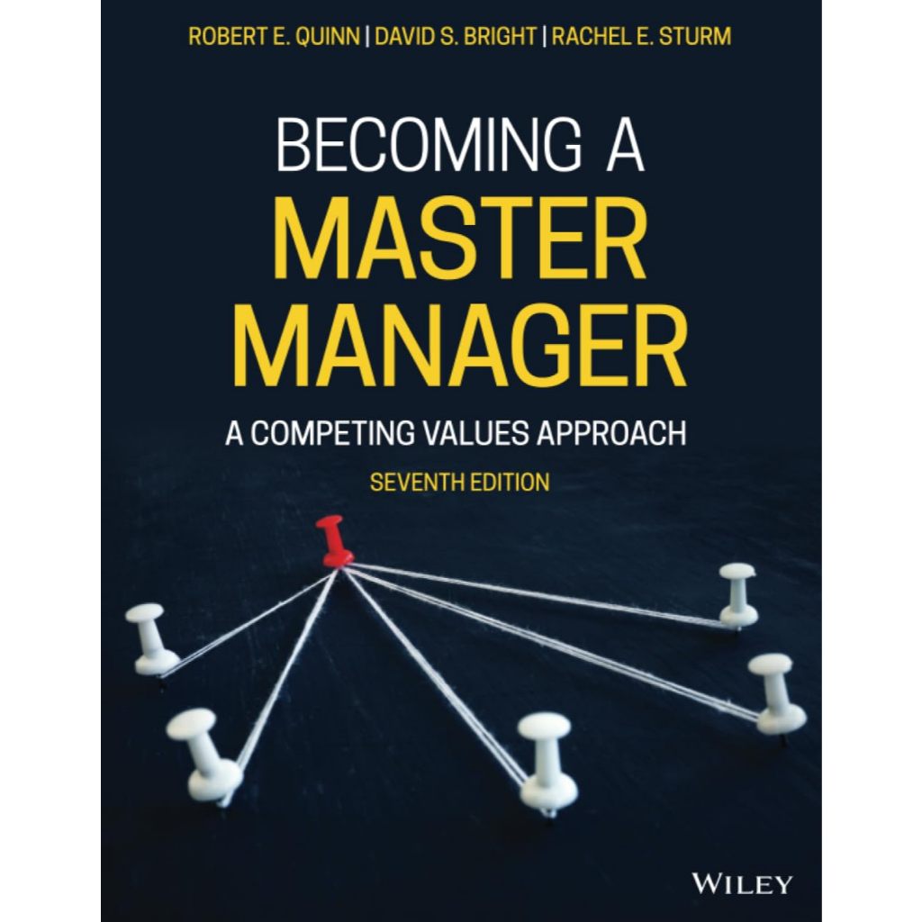 BECOMING A MASTER MANAGER: A COMPETING VALUES APPROACH, SEVENTH EDITION ...