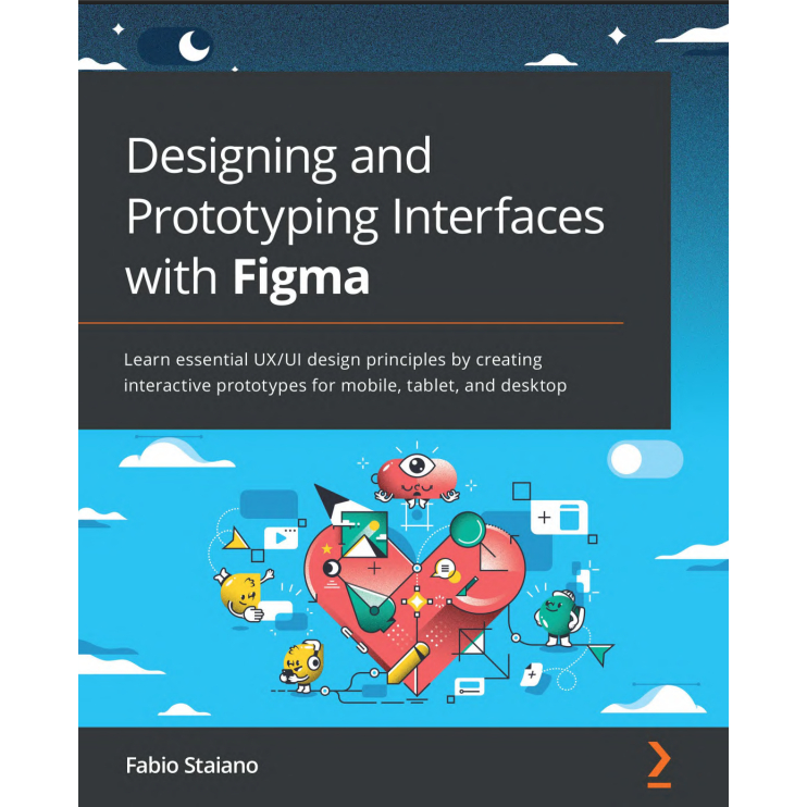 Designing and Prototyping Interfaces with Figma: Learn essential UX/UI design principles by ...