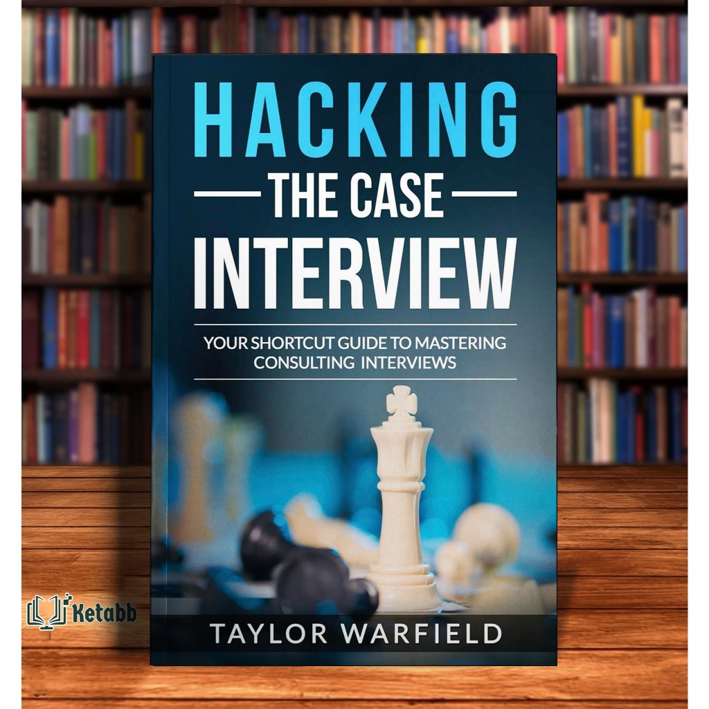 Hacking the Case Interview: Your Shortcut Guide to Mastering Consulting ...