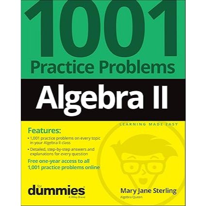 ALGEBRA II: 1001 PRACTICE PROBLEMS FOR DUMMIES (+ FREE ONLINE PRACTICE ...