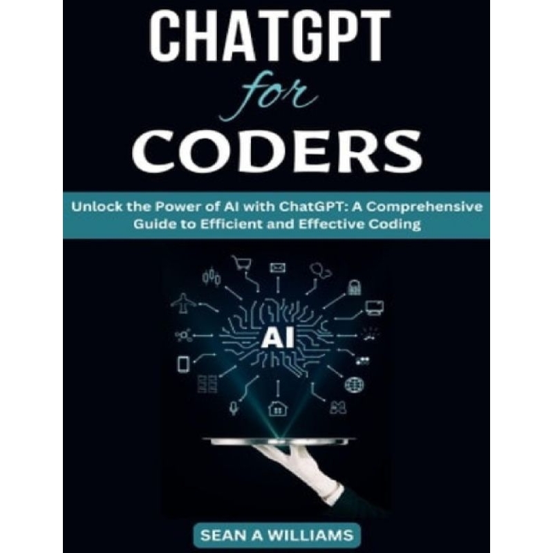 ChatGPT for Coders Unlock the Power of AI with ChatGPT: A Comprehensive Guide to Efficient and ...