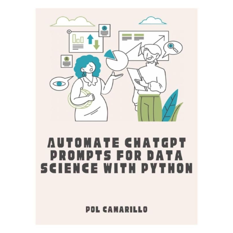 Automate ChatGPT Prompts for Data Science with Python: Enhanced Coding for the Modern Python ...