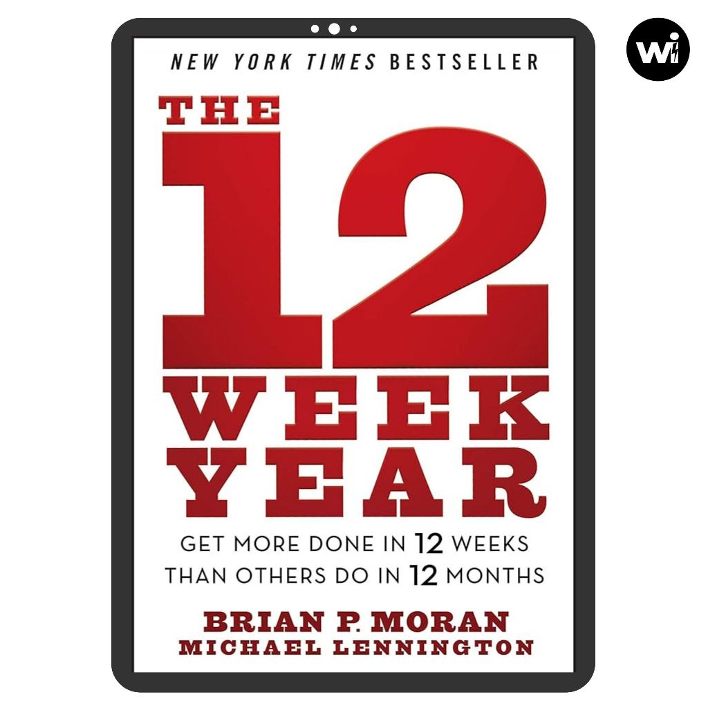 The 12 Week Year Achieve More In The Next 12 Weeks Than Most Will