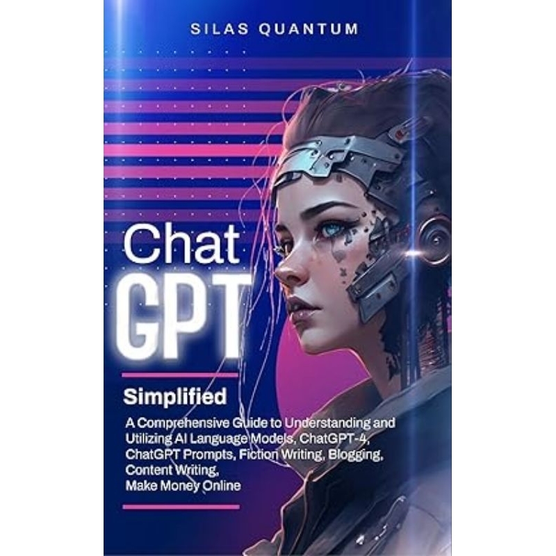 ChatGPT Simplified: A Comprehensive Guide to Understanding and Utilizing AI Language Models ...