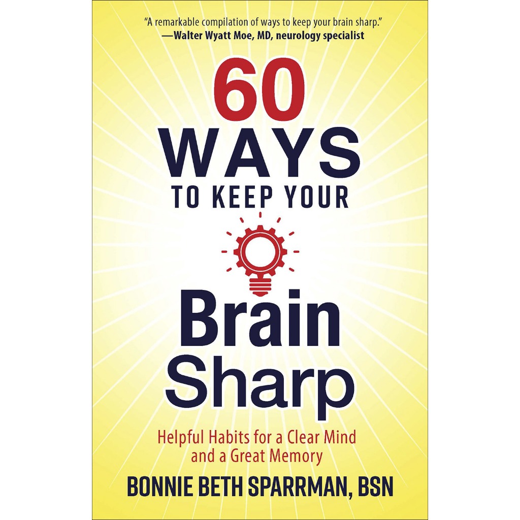 60 Ways to Keep Your Brain Sharp: Helpful Habits for a Clear Mind and a ...