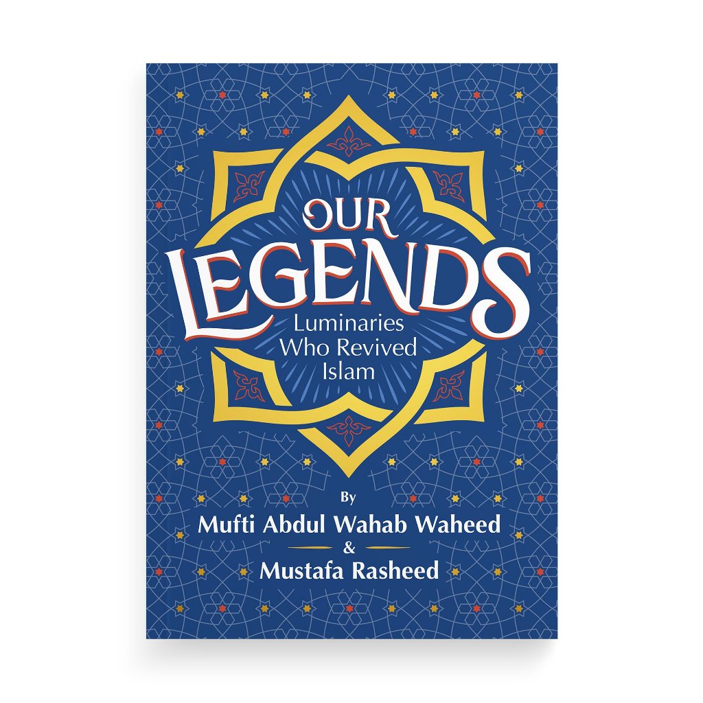 Our Legends: Luminaries Who Revived Islam by Mufti Abdul Wahab Waheed & Mustafa Rasheed (Kube ...