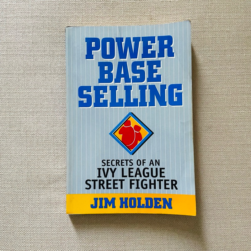Power Base Selling Secrets of an Ivy League Street Fighter Jim Holden ...