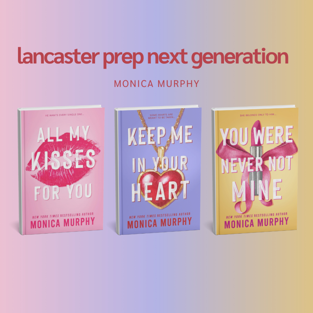 SET lancaster prep next generation series by monica murphy all my kisses for you keep me in your ...