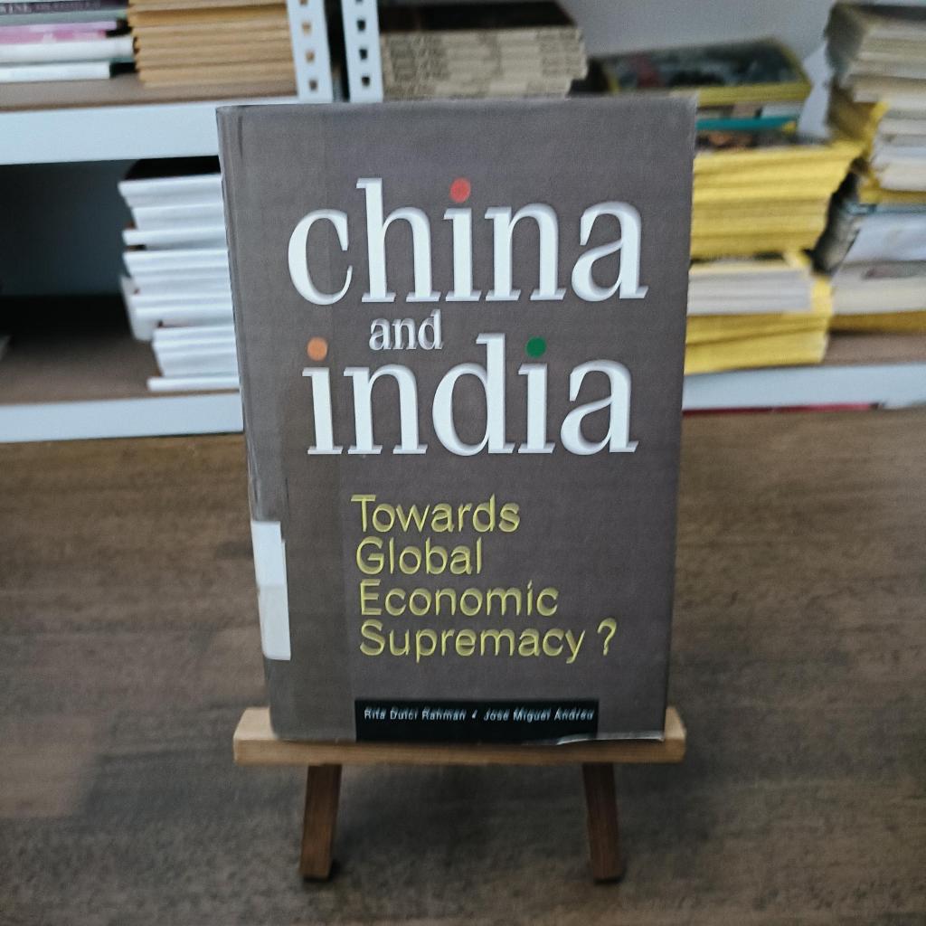China and India: Towards Global Economic Supremacy Rita Rahman , Jose ...