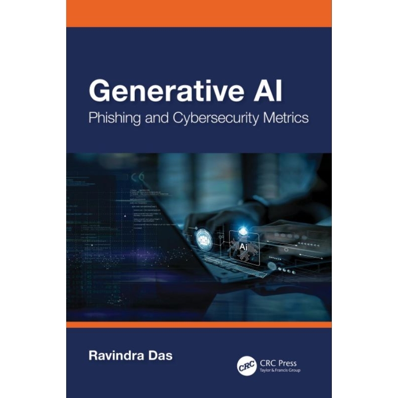 Generative AI: Phishing and Cybersecurity Metrics by Ravindra Das ...