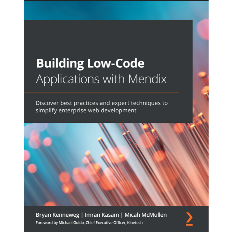 Building Low-Code Applications with Mendix: Enterprise web development made easy with Mendix and ...