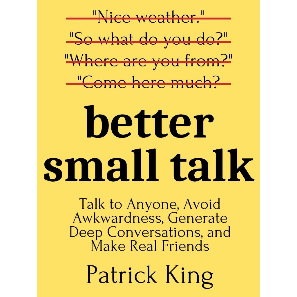 Better Small Talk:Talk to Anyone, Avoid Awkwardness, Generate Deep ...