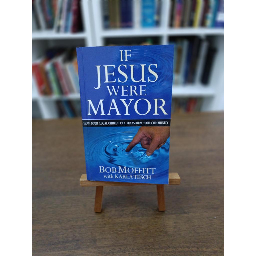 If Jesus Were Mayor: How Your Local Church Can Transform Your Community ...