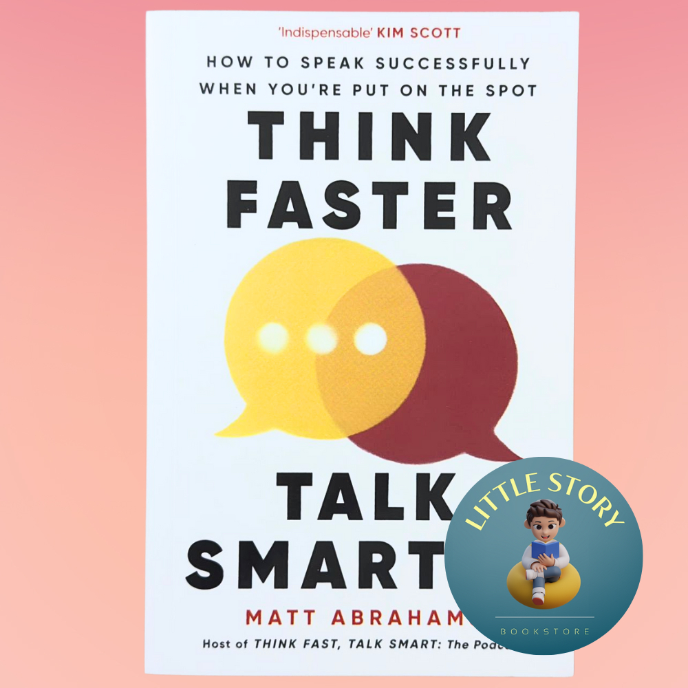 Think Faster, Talk Smarter: How to Speak Successfully When You're Put on the Spot By Matt ...
