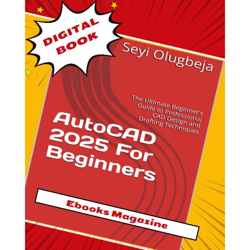 AutoCAD 2025 From Beginner to Professional: The Ultimate Step-By-Step Guide to Mastering AutoCAD ...