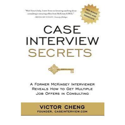 Case Interview Secrets: A Former McKinsey Interviewer Reveals How to ...