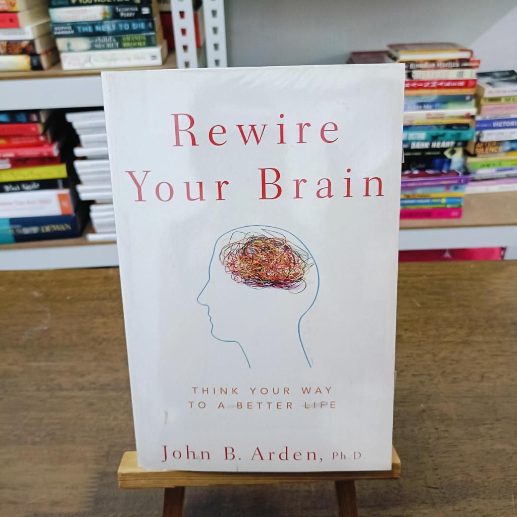 Rewire Your Brain: Think Your Way to a Better Life by John B. Arden ...