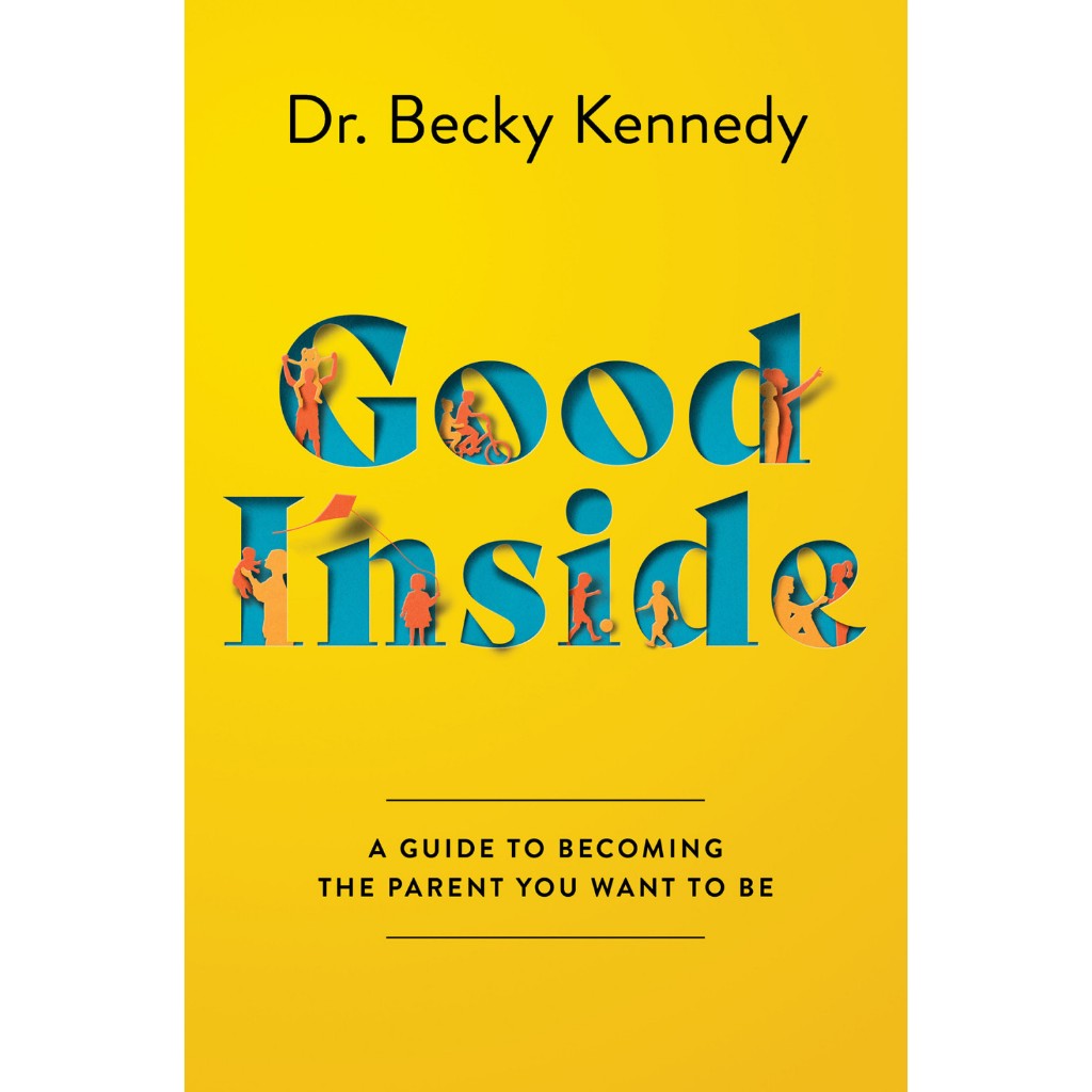 Good Inside: A Practical Guide to Resilient Parenting Prioritizing ...