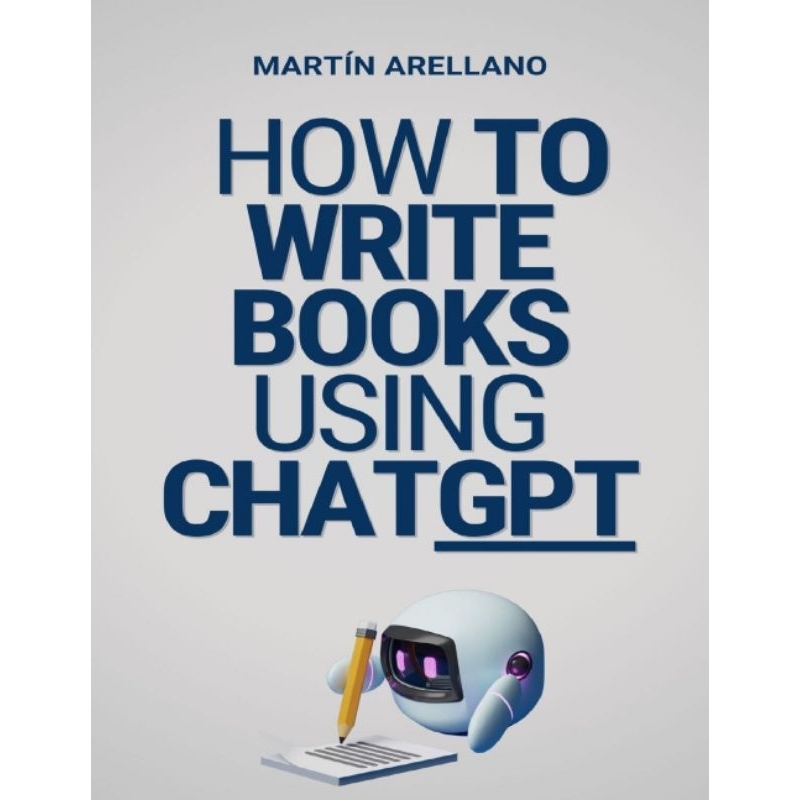 How to Write Books Using ChatGPT: Your Ultimate Guide to Writing Books ...