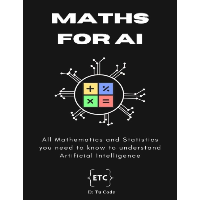 Maths for AI: All Mathematics and Statistics you need to know for ...