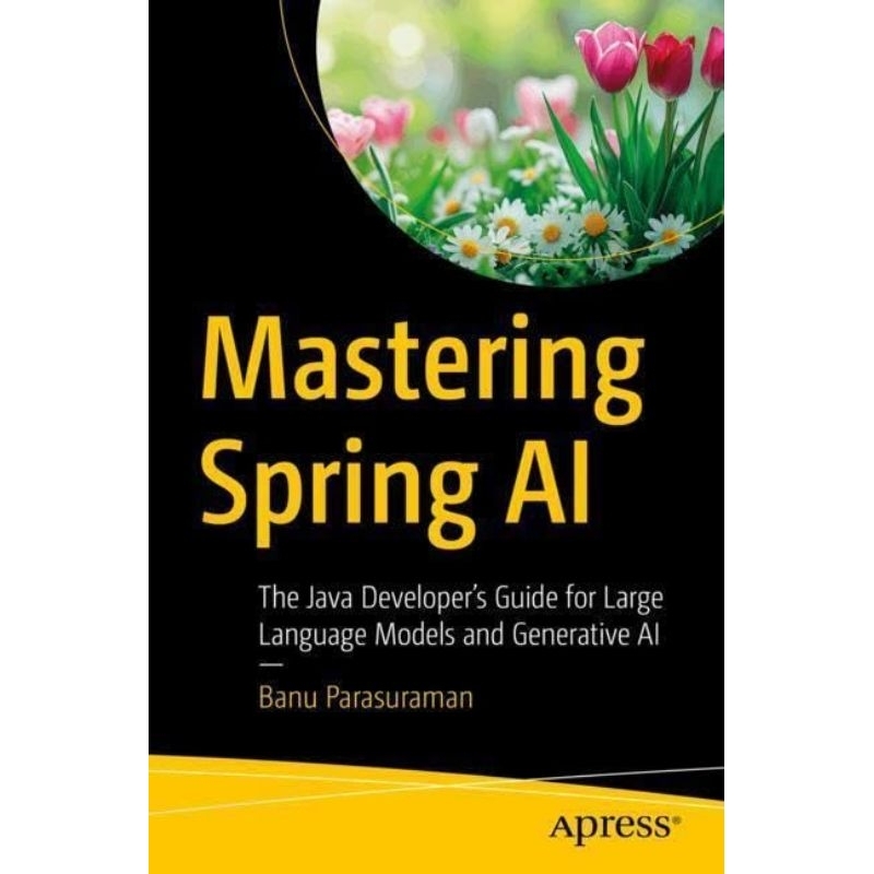 Mastering Spring AI: The Java Developer’s Guide for Large Language ...