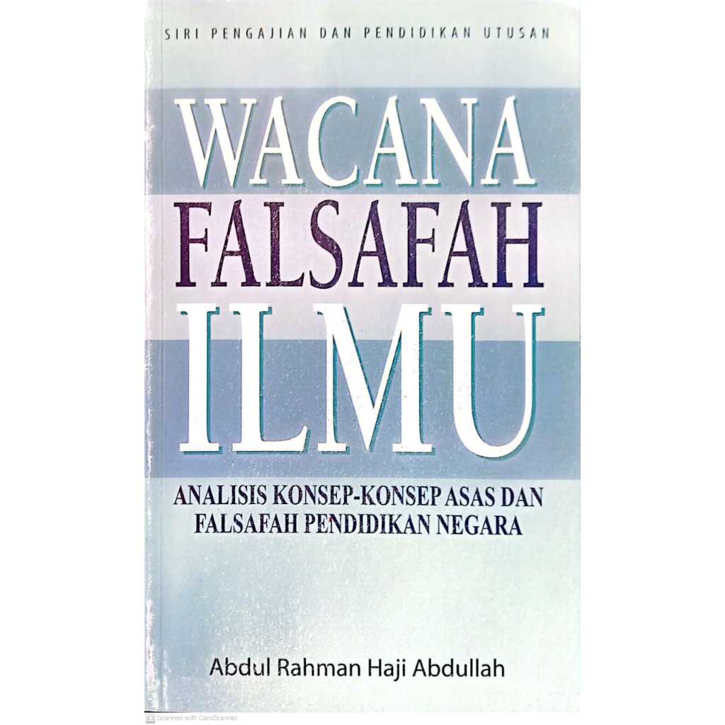 WACANA FALSAFAH ILMU Analisis Konsep-Konsep Asas Dan Falsafah Pendidikan Negara, Abdul Rahman ...