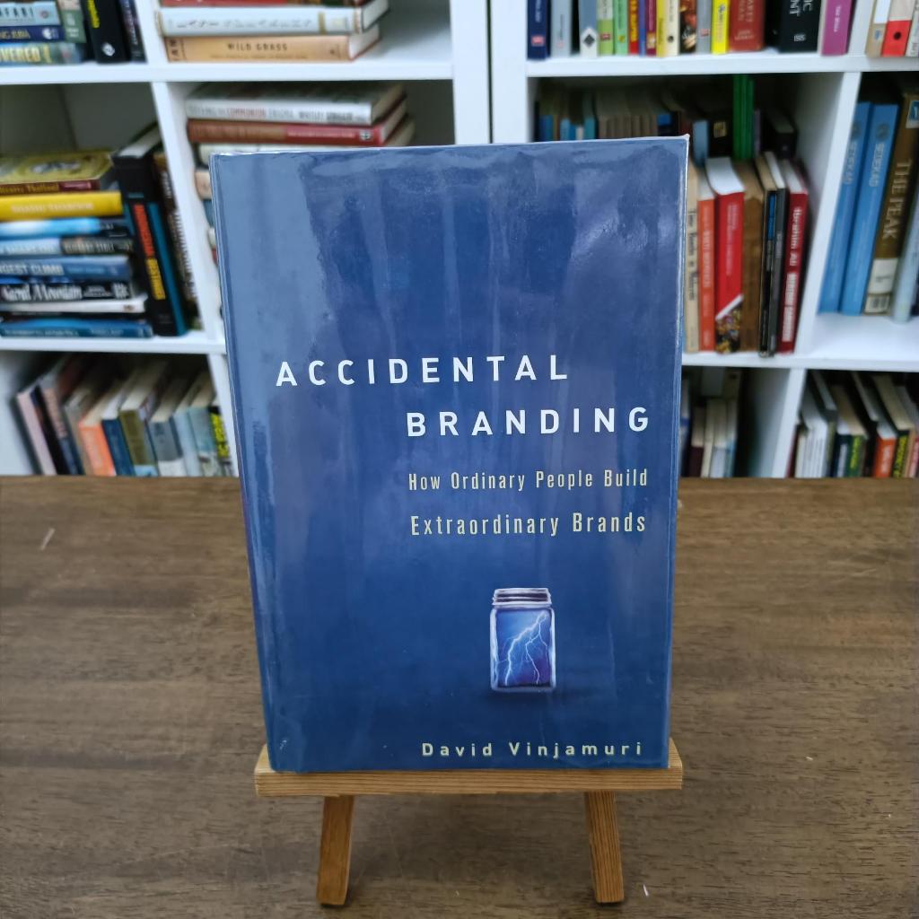 Accidental Branding: How Ordinary People Build Extraordinary Brands ...