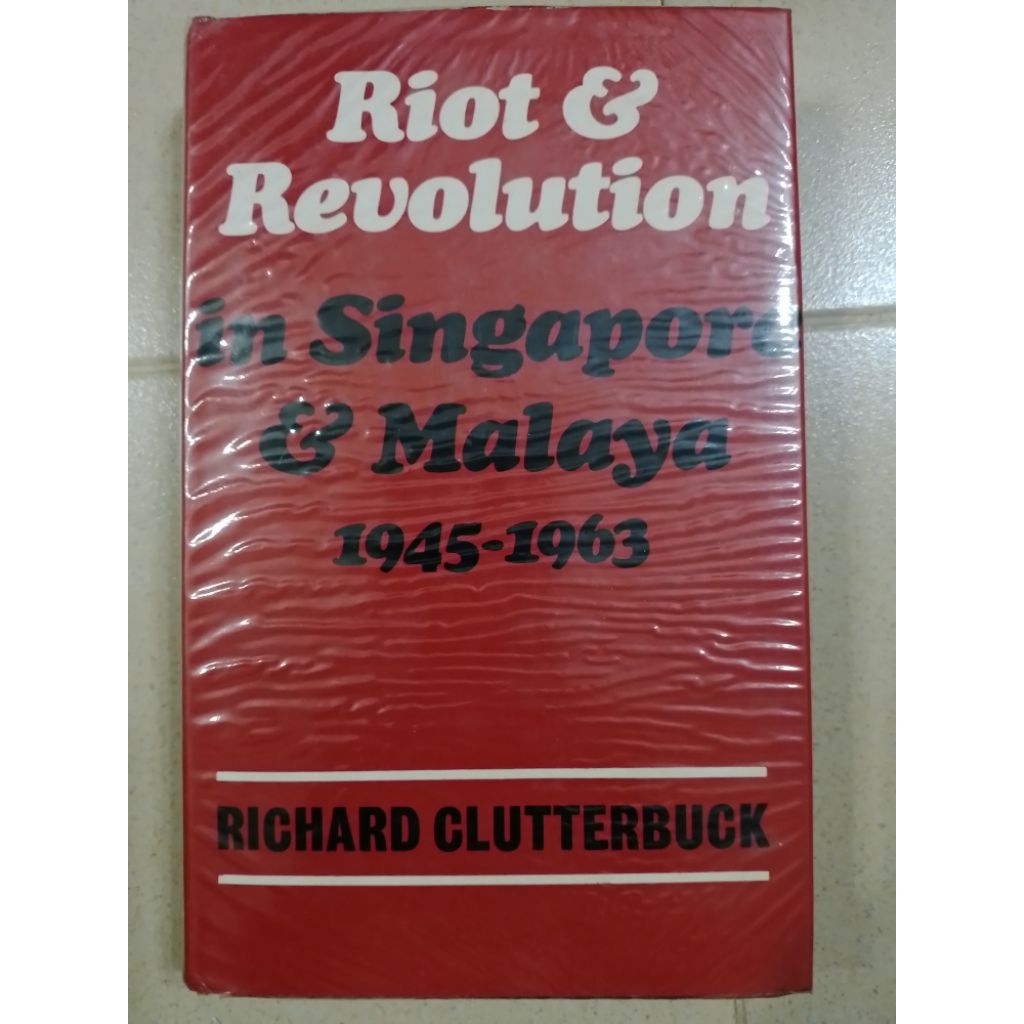 Riot & revolution in Singapore & Malaya 1945-1963- Richard Glutterbuck ...