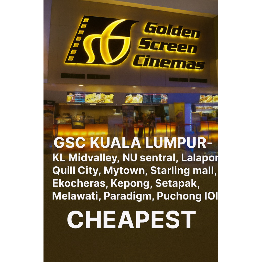 GSC Cinema KL -Midvalley , NU central ,Lalaport , Quill city ,Mytown ...