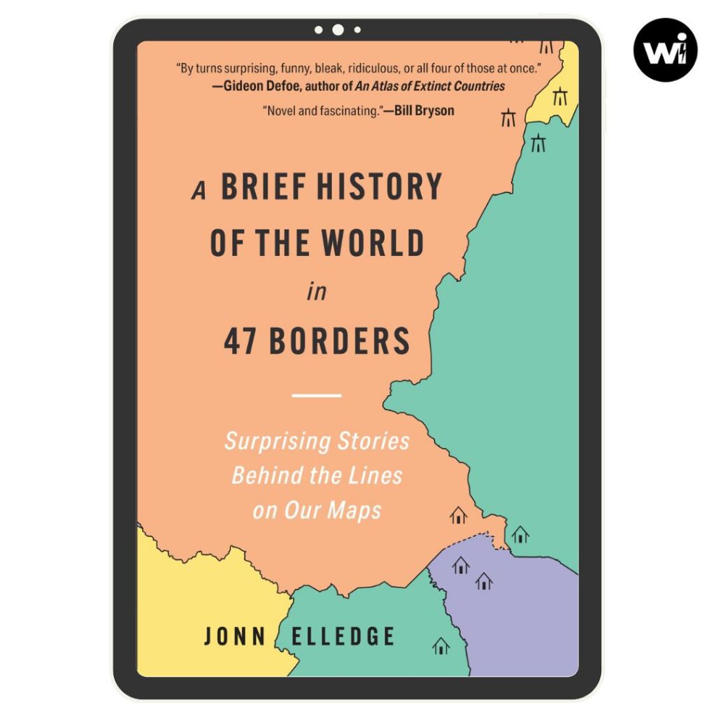 A Brief History of the World in 47 Borders: Surprising Stories Behind ...