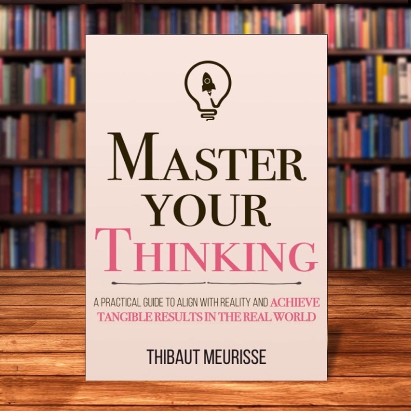 Master Your Thinking : A Practical Guide to Align Yourself with Reality ...