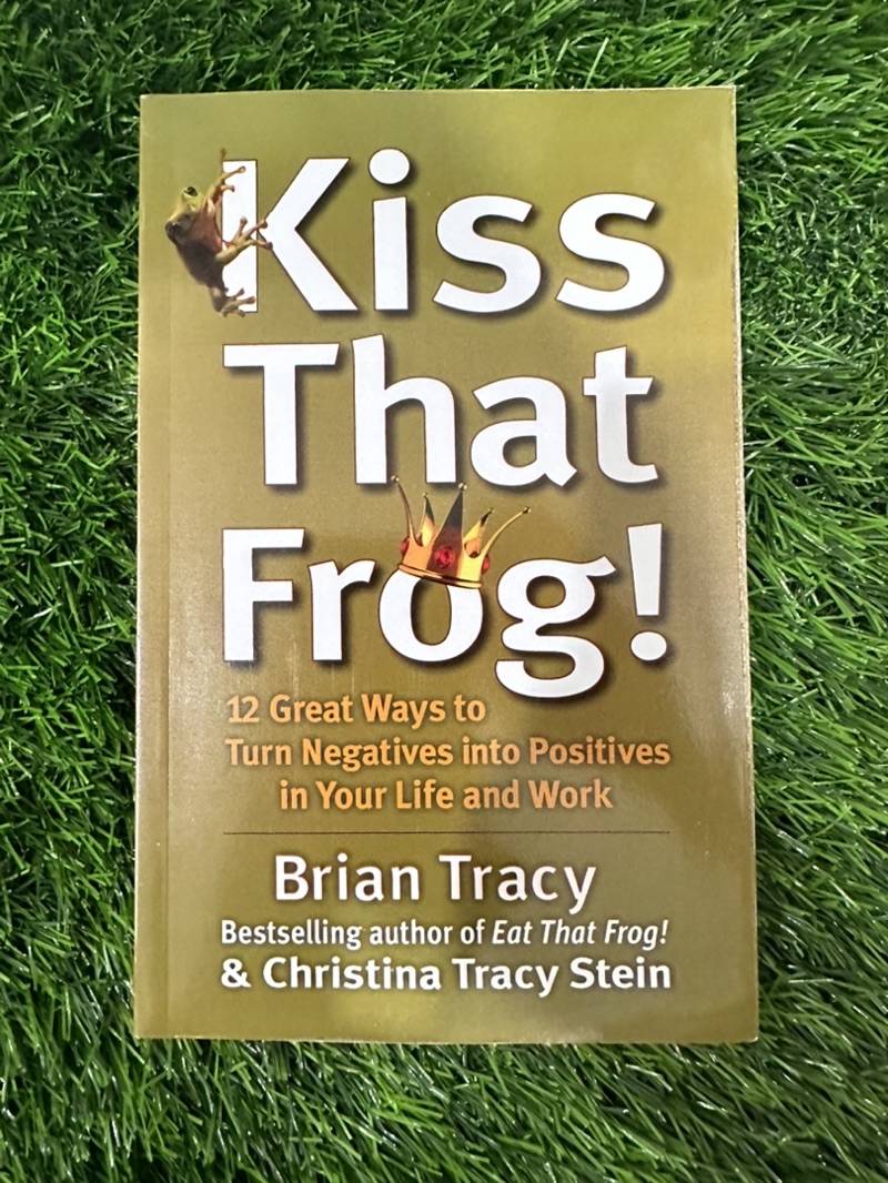 (Ready Stock) Kiss That Frog!: 12 Great Ways to Turn Negatives into ...