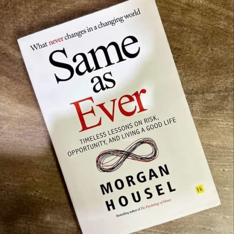 Same as Ever: Timeless Lessons on Risk, Opportunity and Living a Good ...