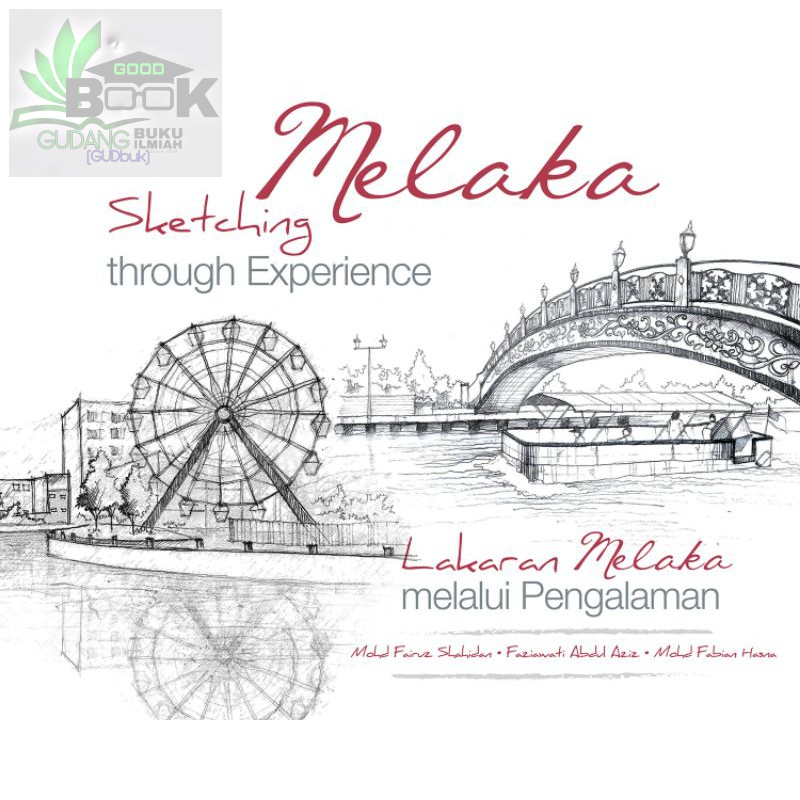 Malacca Sketching Through Experience : Lakaran Melaka Melalui ...