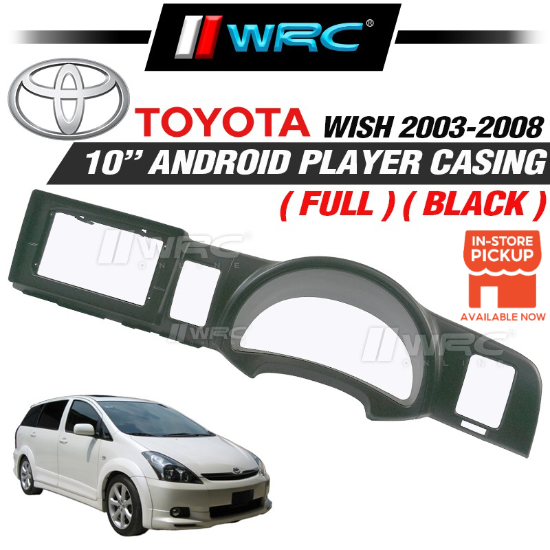 Toyota Wish 2003-2008 10" Android Player Casing ( Full ) ( Black ...
