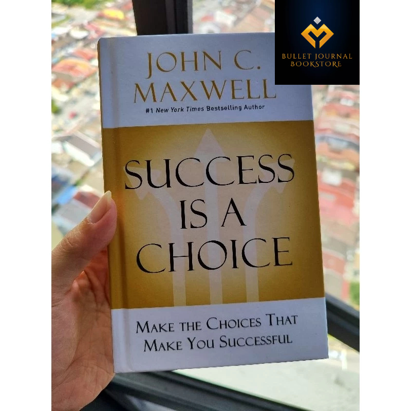 Success is A Choice: Make The Choices That Make You Successful | John ...
