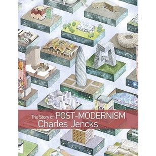 The Story of Post-Modernism: Five Decades of the Ironic, Iconic and ...
