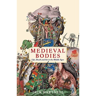 Medieval Bodies: Life, Death and Art in the Middle Ages (Wellcome ...