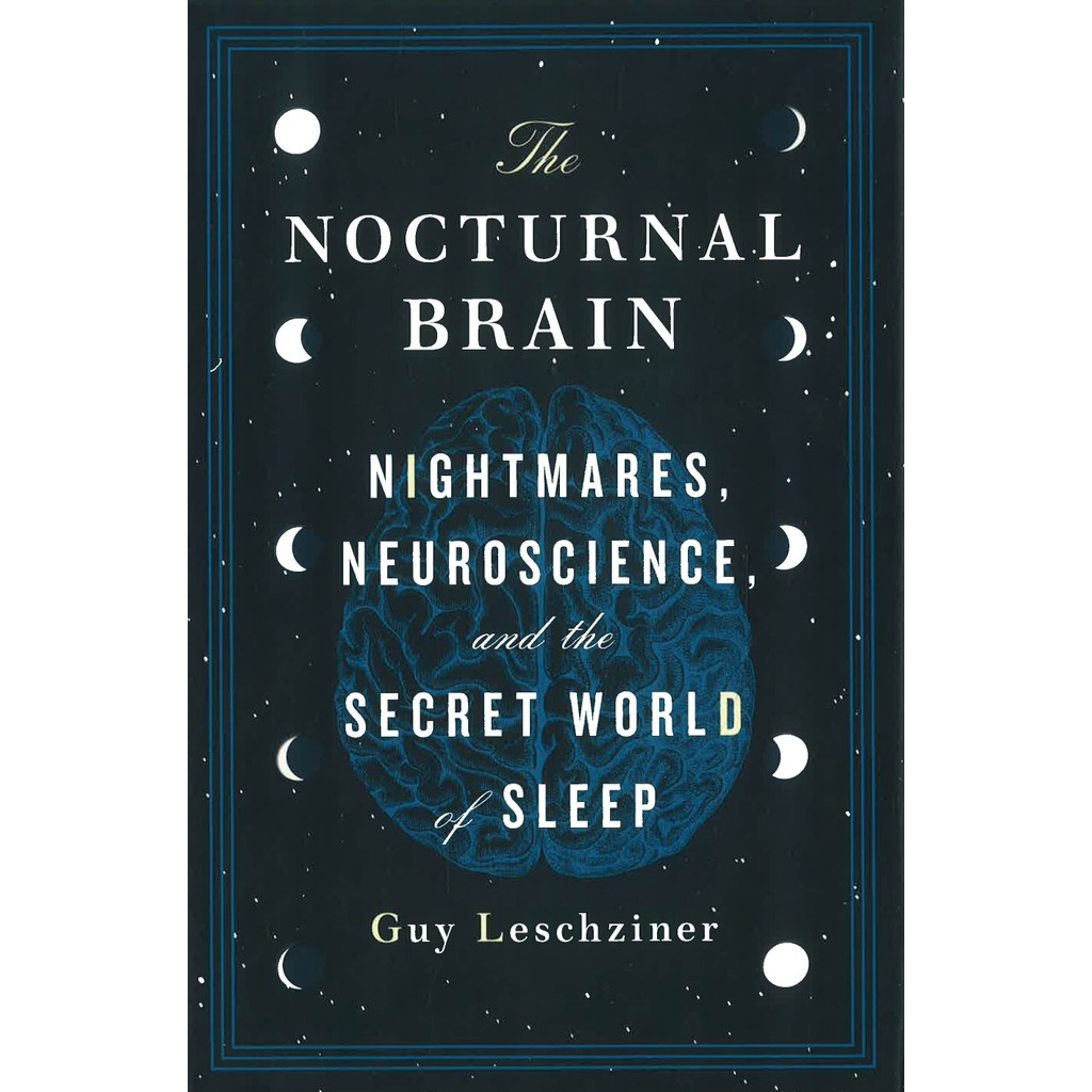 (BBW) THE NOCTURNAL BRAIN: NIGHTMARES, NEUROSCIENCE, AND THE SECRET ...