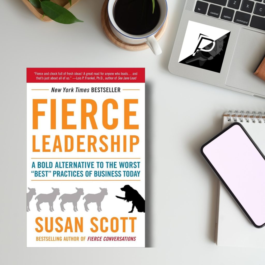 Fierce Leadership: A Bold Alternative to the Worst "Best" Practices of ...